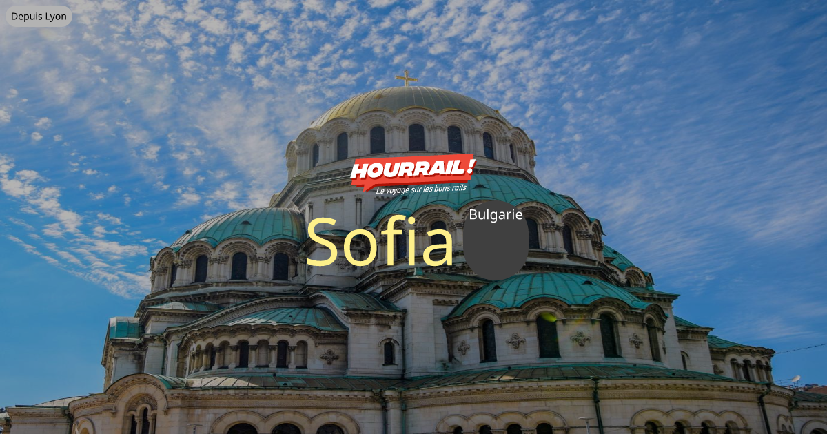 De Lyon à Sofia sans avion : nos itinéraires